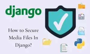 Secure Media Files In Django | Django Tutorial | StudyGyaan